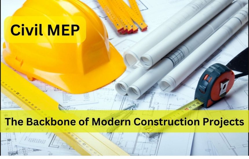 Civil MEP: The Backbone of Modern Construction Projects